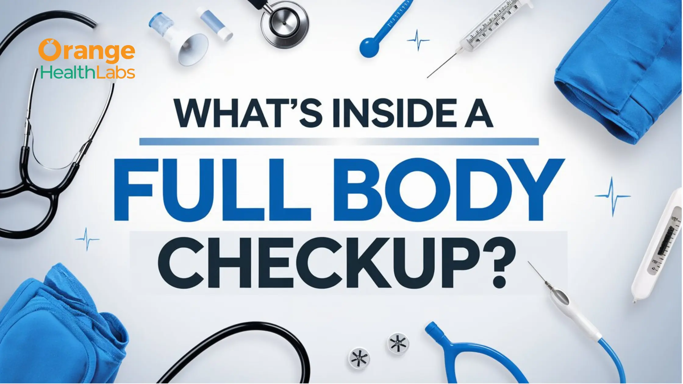 What’s Inside a Full Body Checkup? A Detailed Guide to Every Test